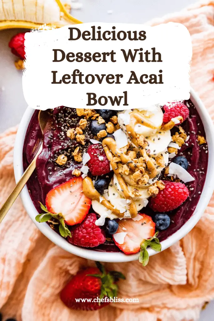 What to Do With Leftover Acai Bowl? Creative Solution – ChefsBliss