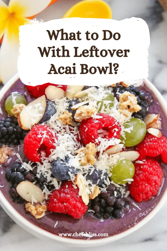 What to Do With Leftover Acai Bowl? Creative Solution – ChefsBliss