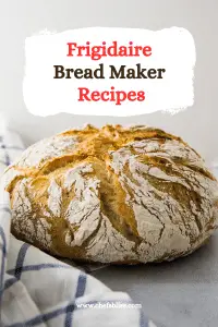 12+ Best Frigidaire Bread Maker Recipes to Try Now! – ChefsBliss